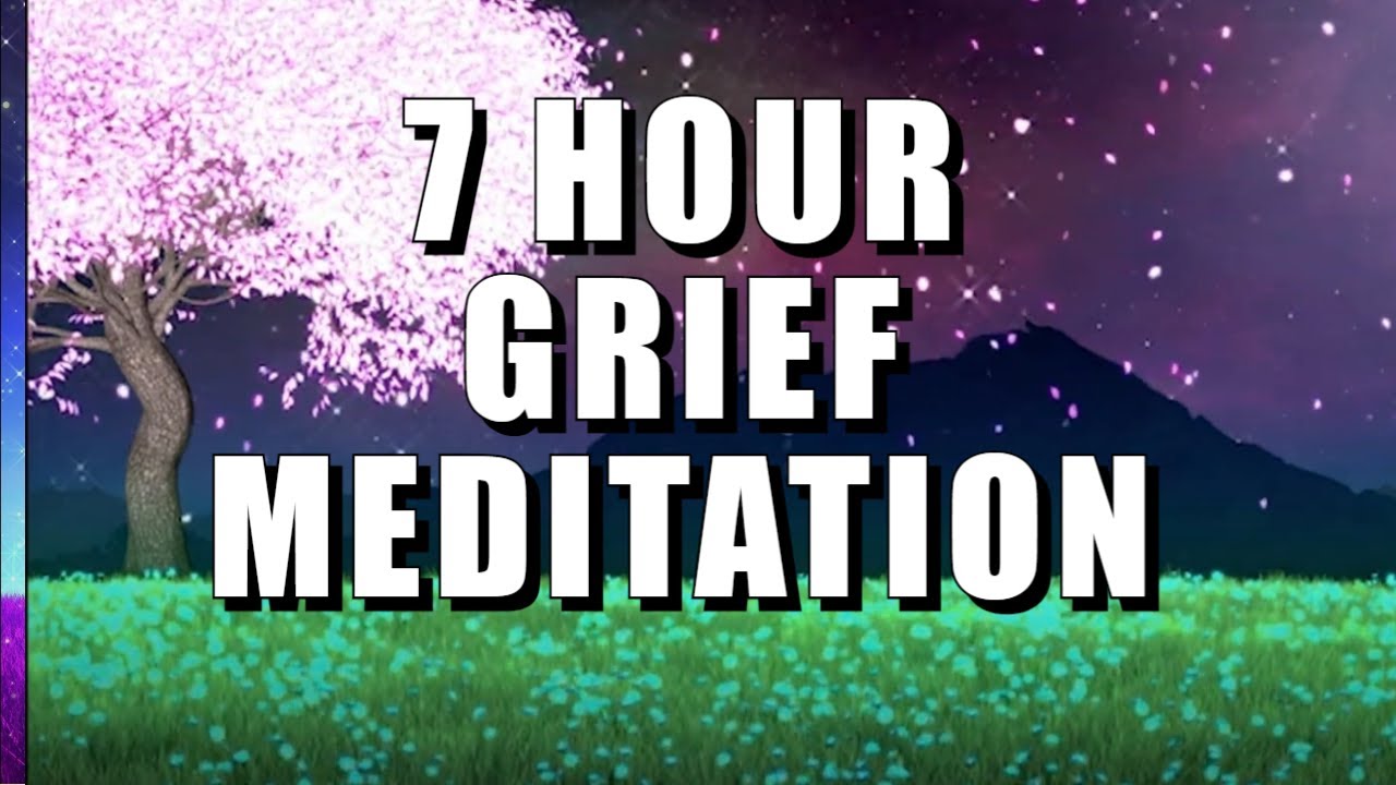 7 Hours of Grief Meditation Healing Soothing Music to Relieve Anxiety ...