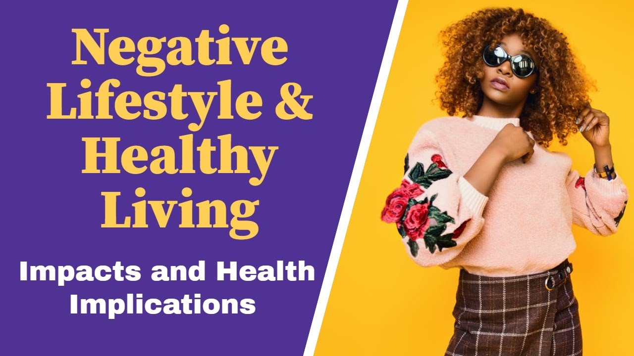 Negative lifestyle and Healthy Living (Impacts and health implications ...