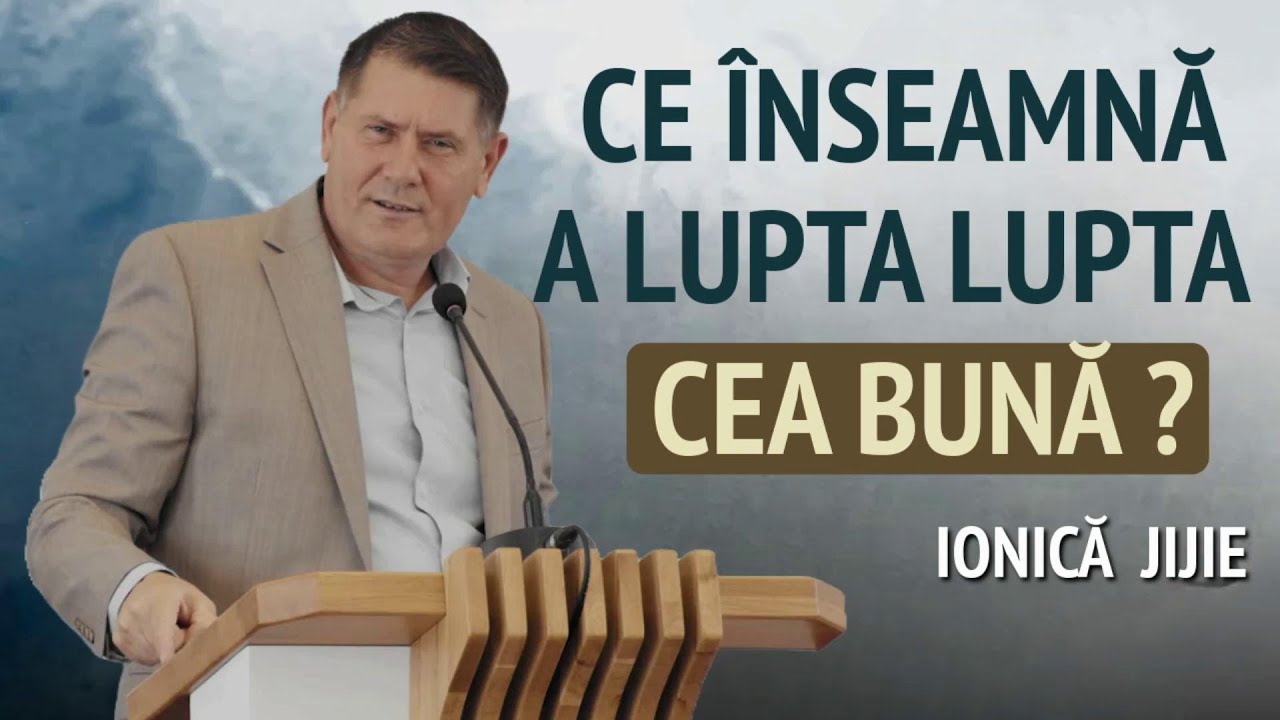 Ionică Jijie - Ce înseamnă să luptăm lupta cea bună? - YouTube