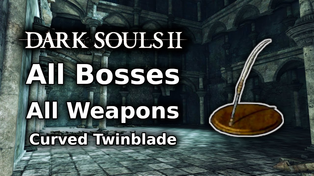 Dark Souls 2 Curved Twinblade Playthrough || All Bosses All Weapons ...