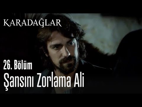 Şansını zorlama Ali - Karadağlar 26. Bölüm