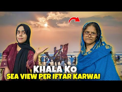 Khala Ko Sea View Par Iftar karwai khala Happy 🥰 | Sanober Choti vlog ...