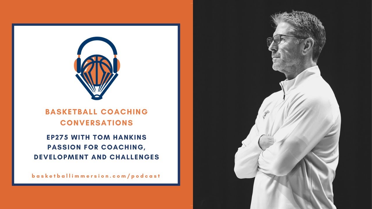 The Basketball Podcast: EP275 with Tom Hankins on Passion for Coaching ...