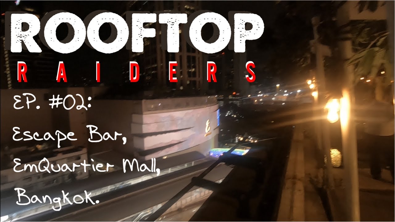 RoofTop Raiders: Ep #02. Escape RoofTop Bar @ EmQuartier Mall, Bangkok ...