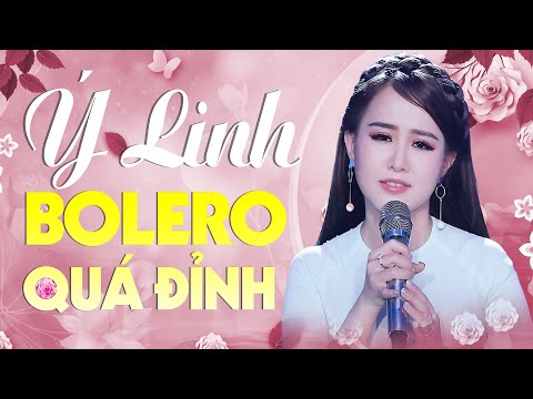 Tuyệt Đỉnh Bolero Ý Linh - Liên Khúc Nhạc Bolero Trữ Tình Chọn Lọc Đặc Biệt Hay Nhất Mới  Nhất 2020