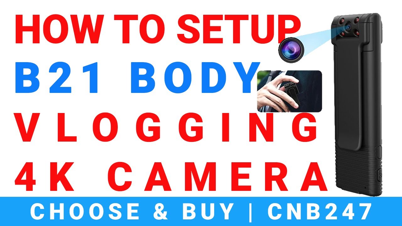 B21 4K Body Camera Setup Tutorial | #CNB247 #VloggingCamera - YouTube
