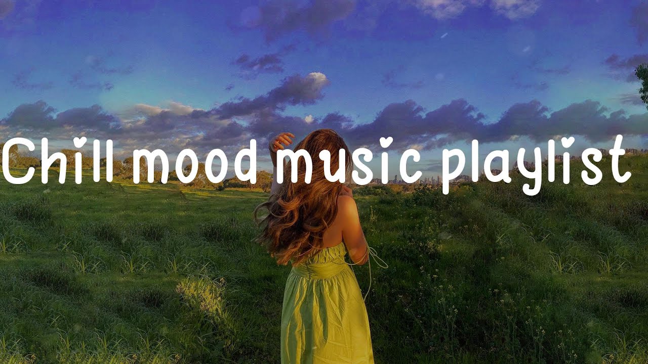 Chill mood music playlist 🍓 A playlist chill songs to boost your mood ...