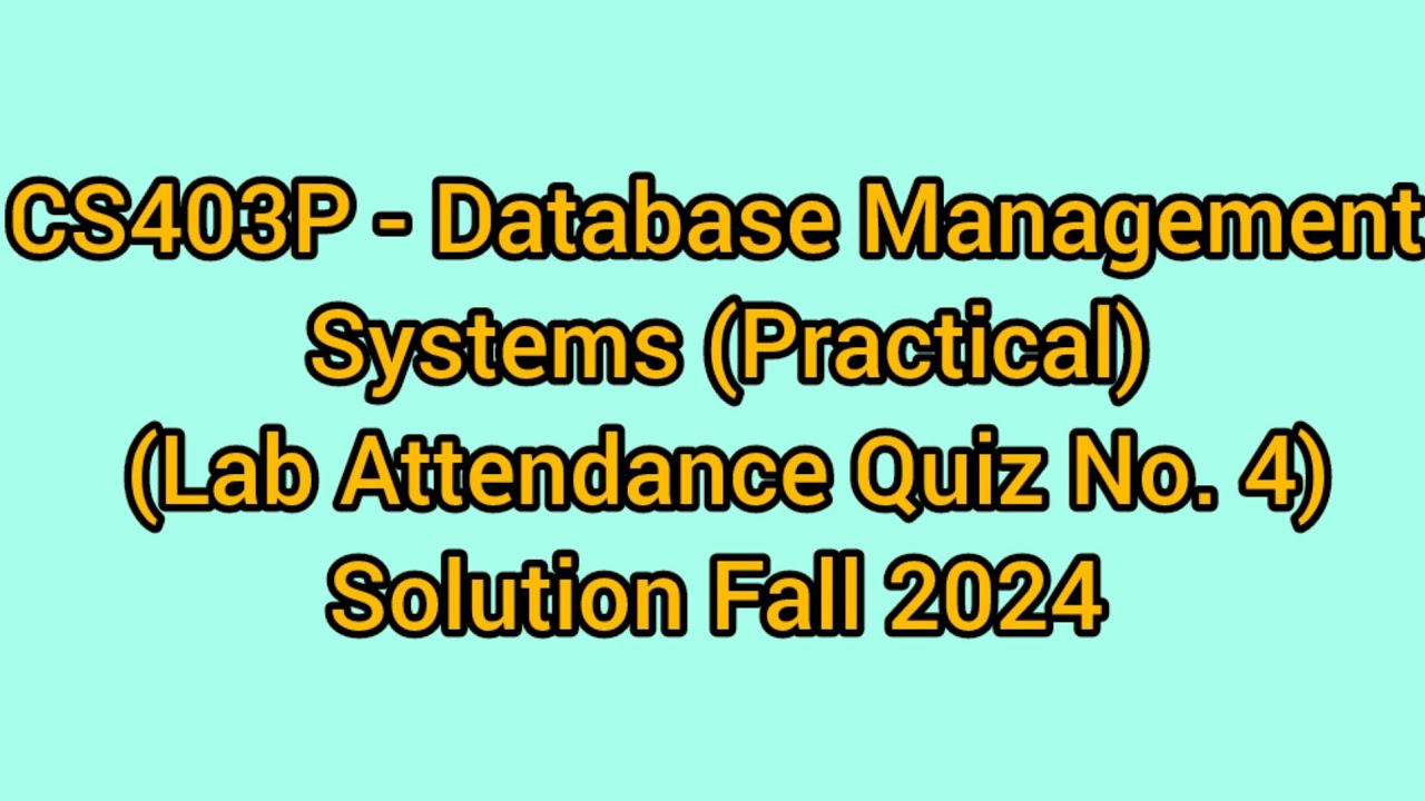 Cs403p Database Management Systems Practical Lab Attendance Quiz No 4 Solution Fall 2024
