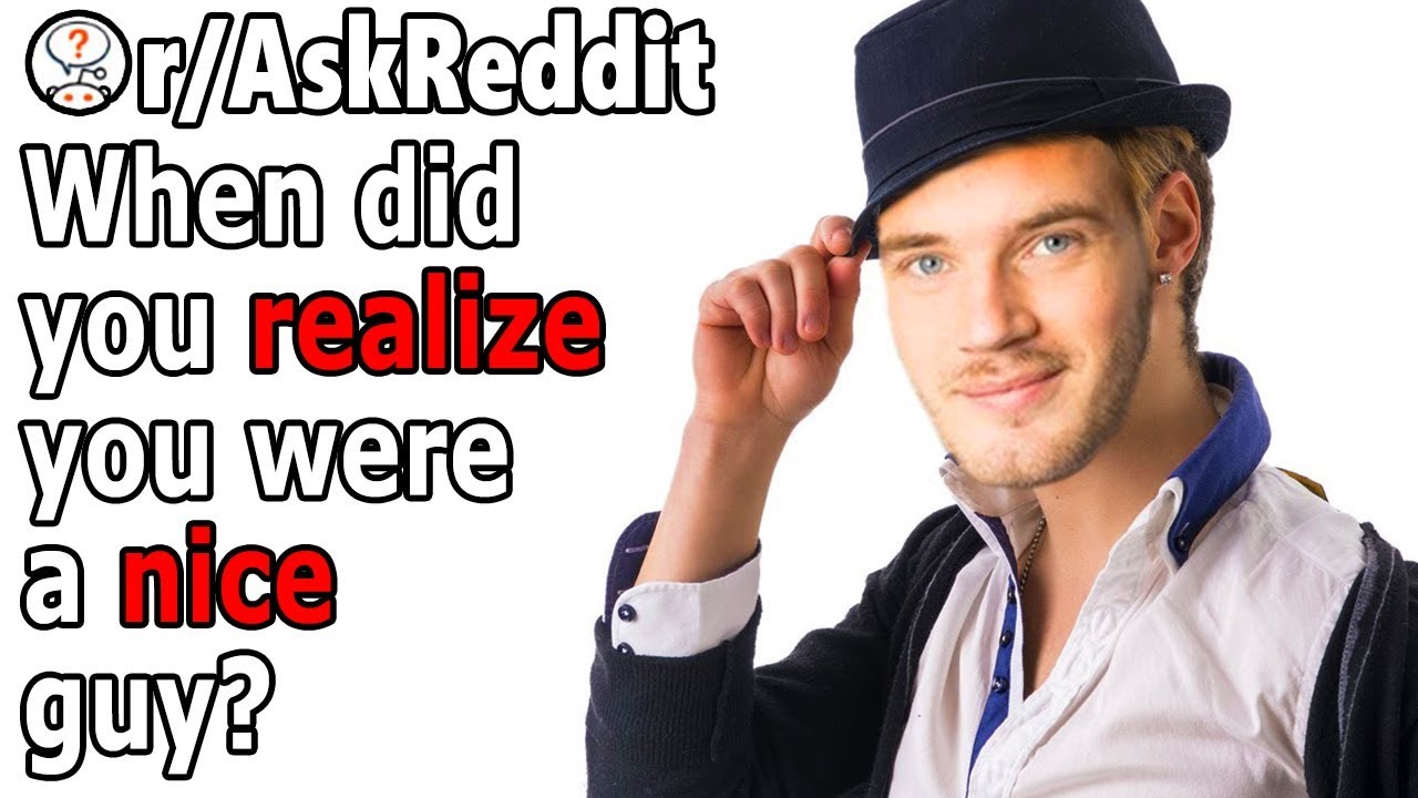 Former NICE GUYS Share How They REALIZED What They Were (r/AskReddit ...