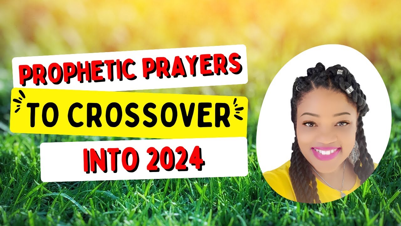 Prophetic PRAYERS To CROSSOVER Into 2024 || 'STORMING The GATES of 2024 ...