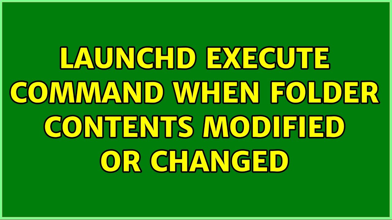 Launchd execute command when folder contents modified or changed - YouTube