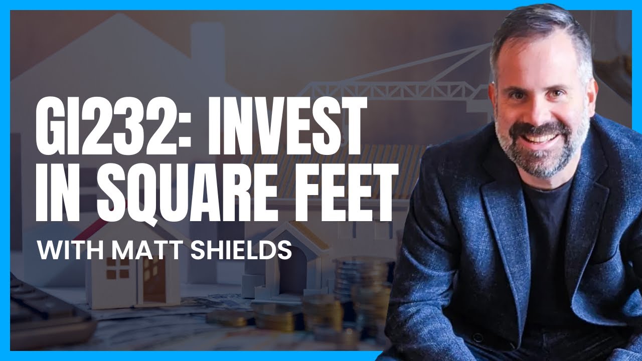 GI232: Invest in Square Feet with Matt Shields - YouTube