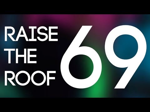 Raise the Roof 69 - YouTube