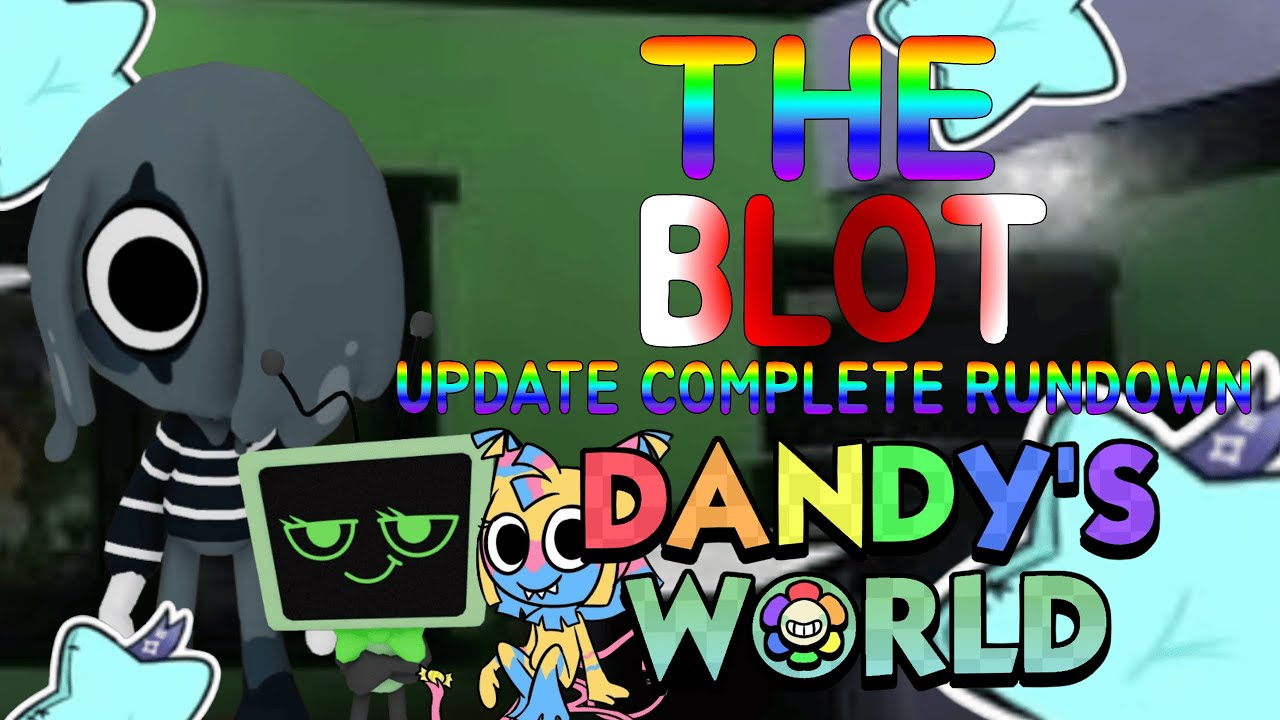 The BLOT COMPLETE Update RUNDOWN! | Dandy's World - YouTube