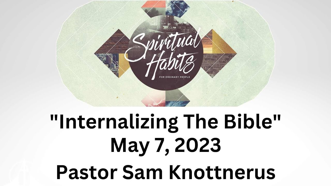 Internalizing the Bible - Pastor Sam Knottnerus, May 7, 2023 - YouTube