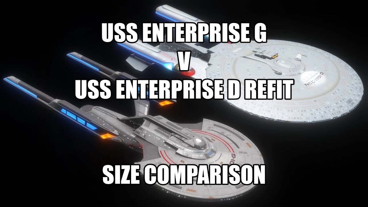 USS Enterprise G v USS Enterprise D Refit Size Comparison - YouTube