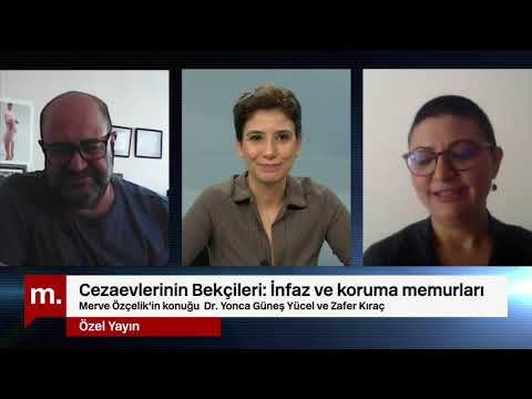 Cezaevlerinin Bekçileri: İnfaz ve koruma memurları- Konuklar: Dr. Yonca Güneş Yücel ve Zafer Kıraç