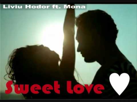 Liviu Hodor feat Mona Sweet Love (Radio edit) Remix!! - YouTube