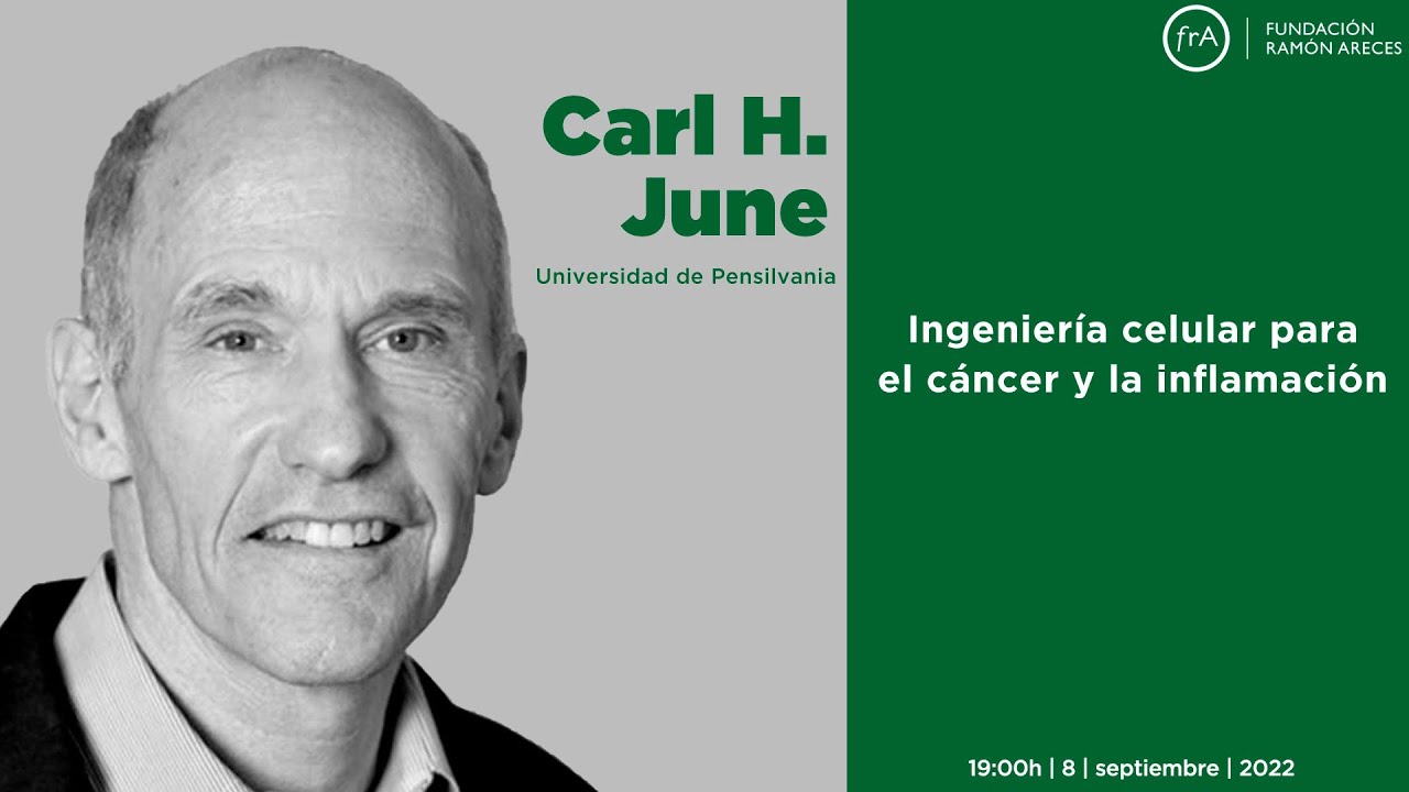 Carl H. June-'Ingeniería celular para el cáncer y la inflamación' (ESP ...