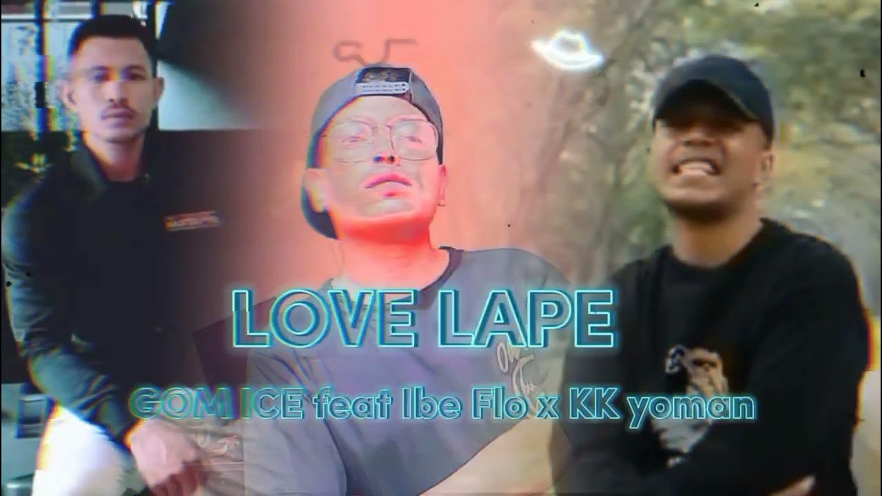 LOVE LAPE - gom ice FT Ibe Flo x KK yoman - YouTube