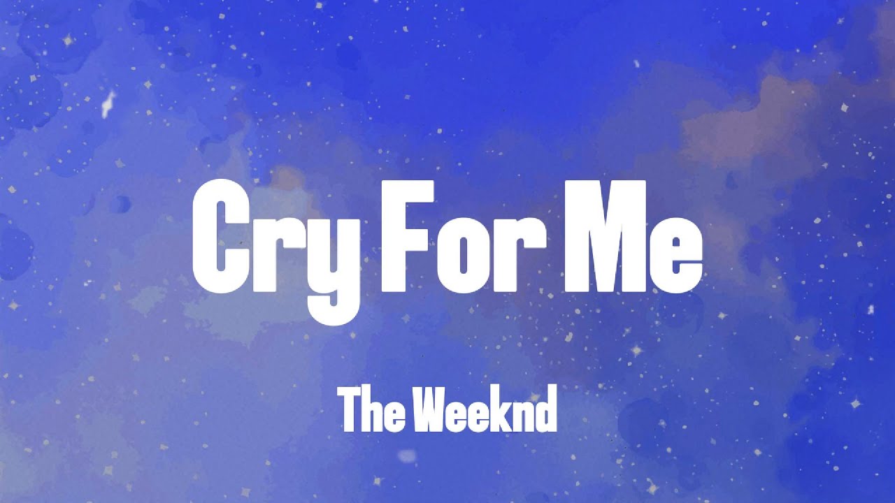 The Weeknd - Cry For Me (Lyrics) - YouTube