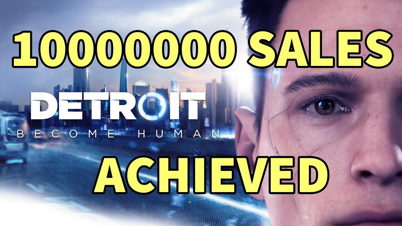 Detroit: Become Human sales exceed 10 million copies - YouTube