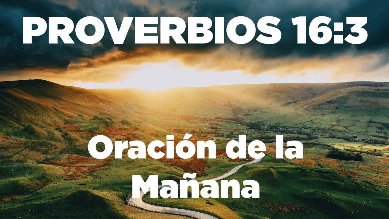 ORACION con PROVERBIOS 16:3 Encomienda al SEÑOR tus Obras, y Tus Pensamientos Serán Afirmados ...