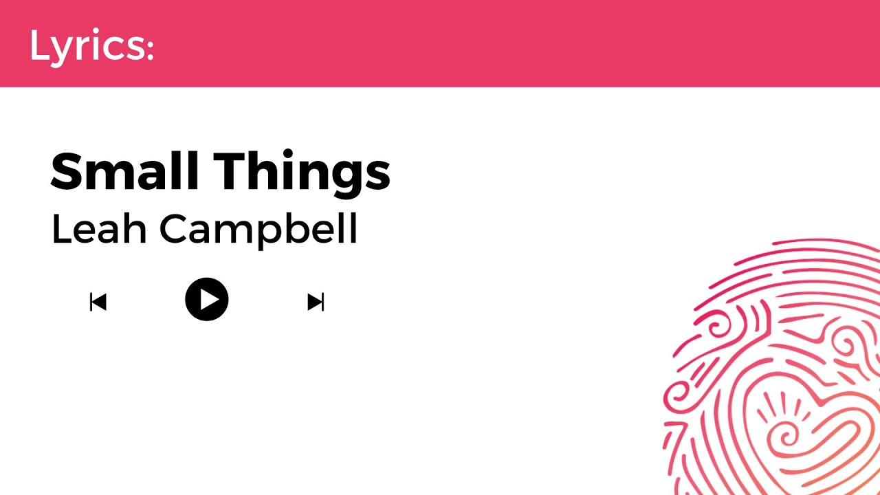 Lyrics: Small Things - Leah Campbell - YouTube