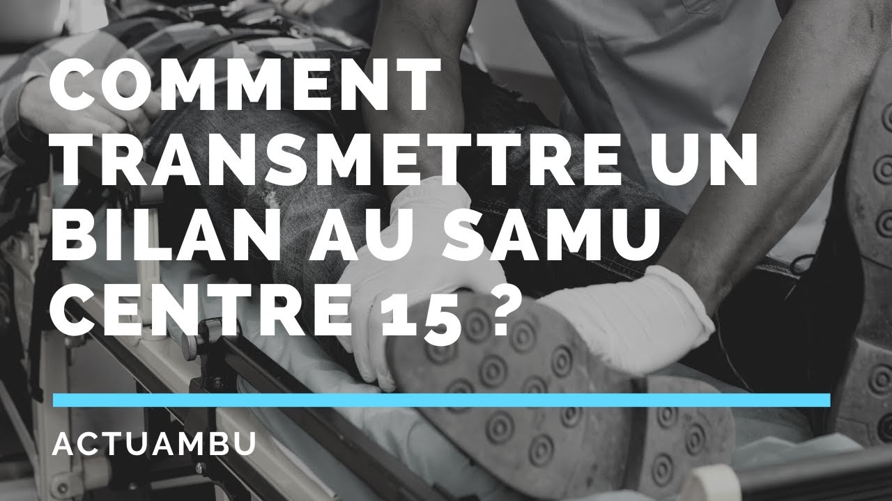 Comment transmettre un bilan au SAMU Centre 15 ? - YouTube
