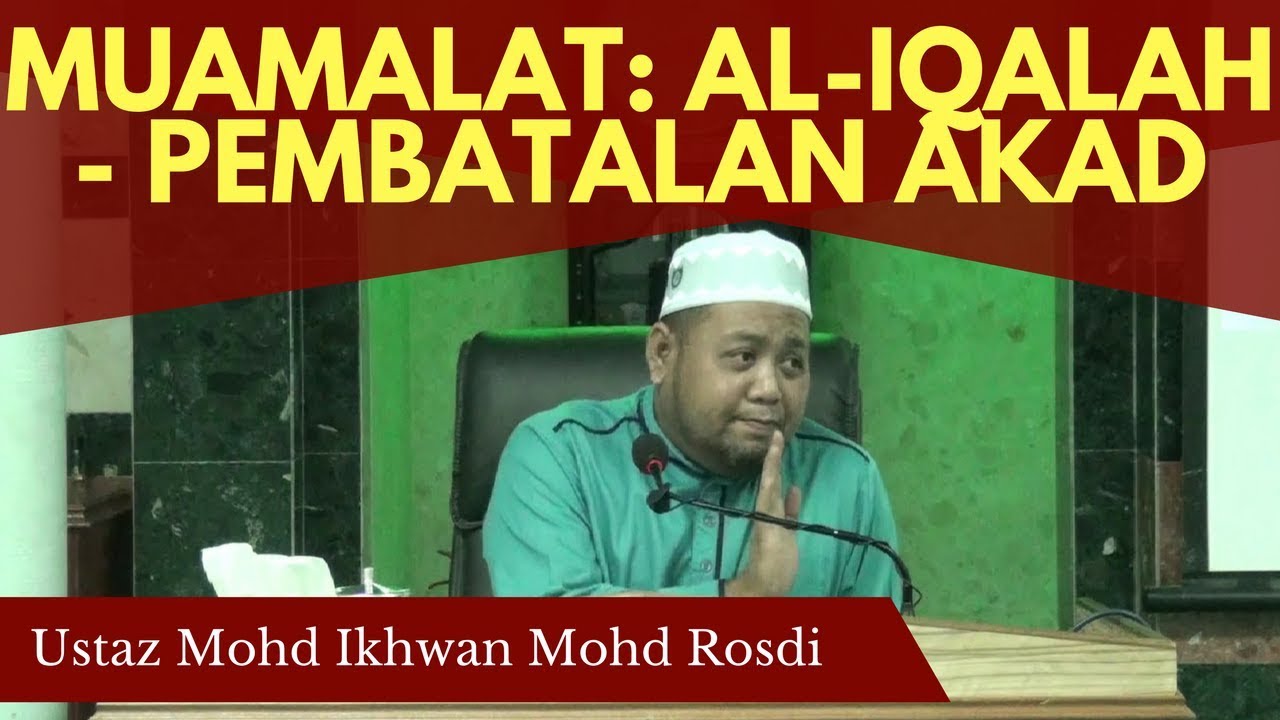 Muamalat: Al-Iqalah (Pembatalan Akad) - Ustaz Ikhwan Rosdi - YouTube
