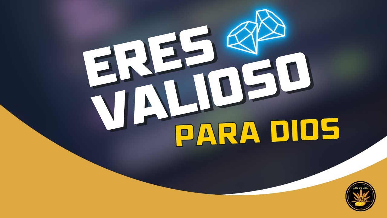 Eres Valioso para Dios - YouTube