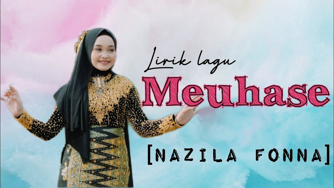 MEUHASE | Nazila Fonna Lirik lagu aceh 2023 - YouTube
