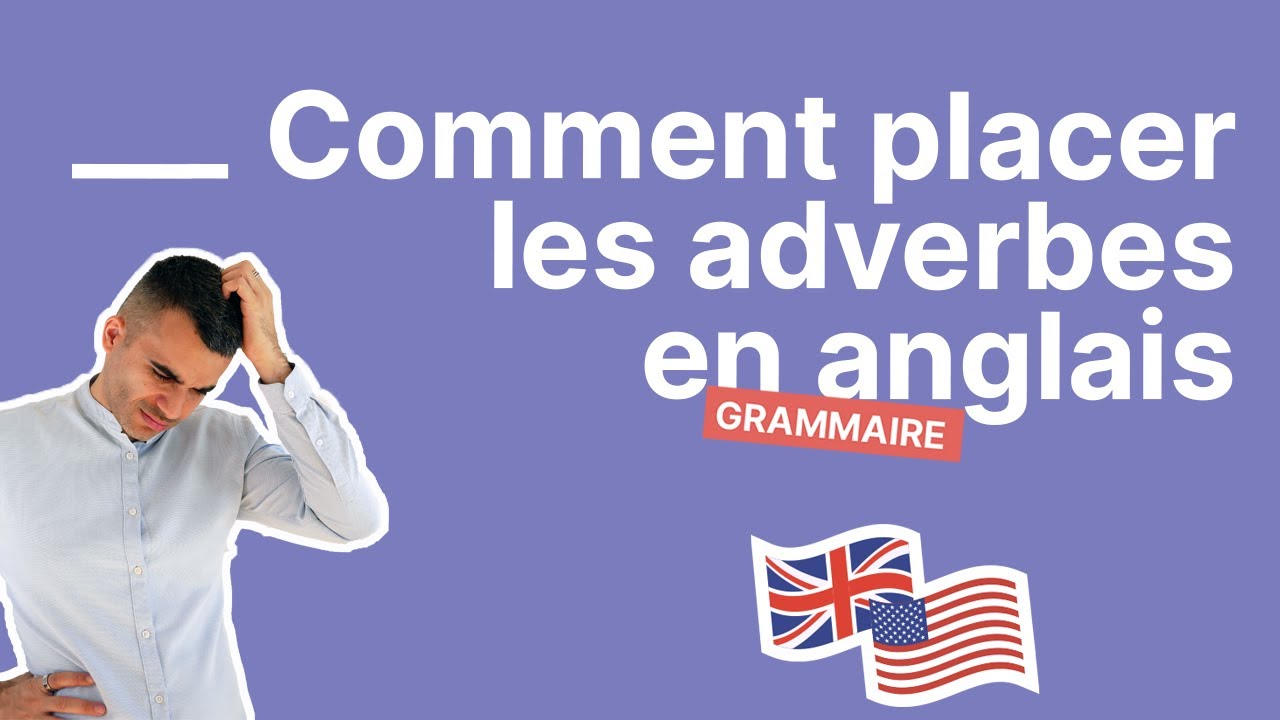 À quelle place doit-on mettre un adverbe en anglais : partie 3 - YouTube