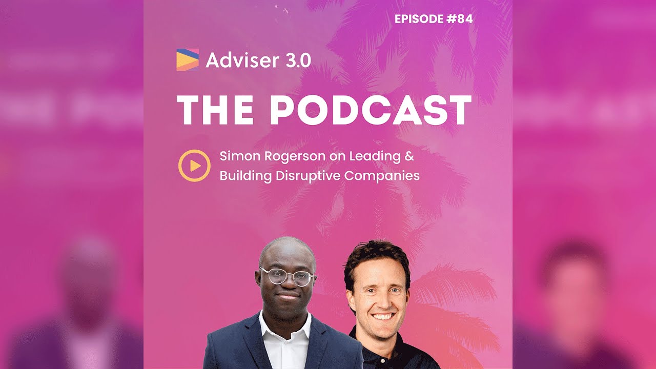 Episode 84: Simon Rogerson on Leading & Building Disruptive Companies ...