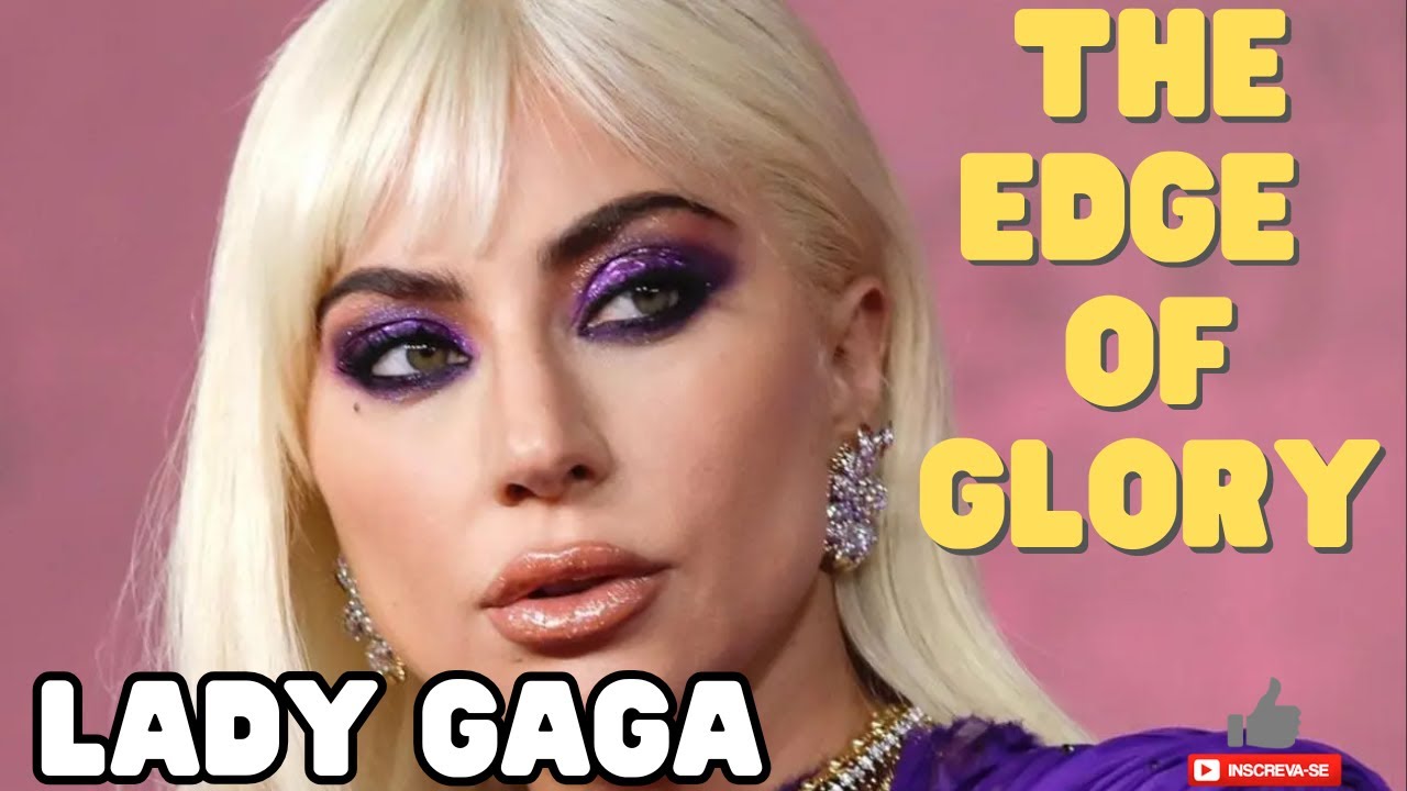 THE EDGE OF GLORY - LADY GAGA - (LYRICS) - LADY GAGA, THE EDGE OF GLORY ...