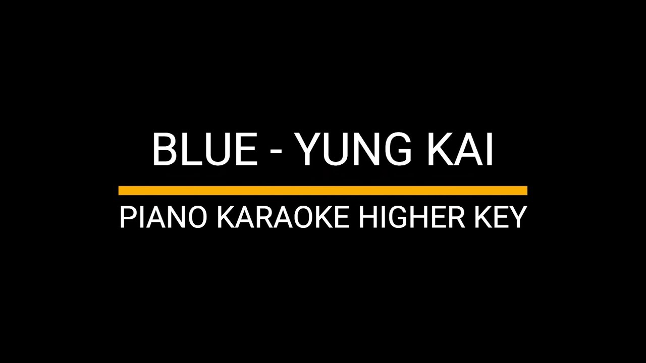 BLUE - YUNG KAI (PIANO KARAOKE HIGHER KEY) - YouTube
