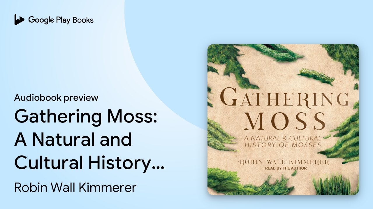 Gathering Moss: A Natural and Cultural History… by Robin Wall Kimmerer · Audiobook preview - YouTube