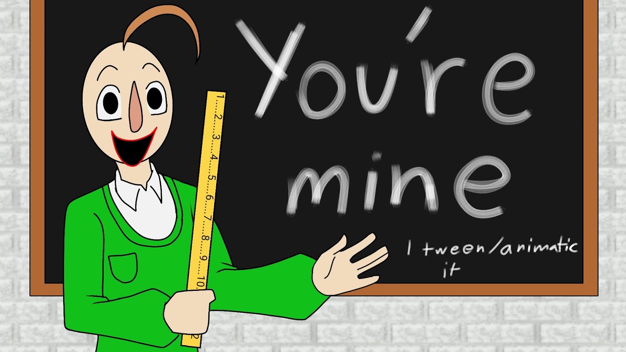 YOU'RE MINE! // Baldi's Basic tweening/animatic // + multi fandom - YouTube