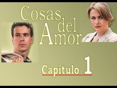 Cosas del Amor - Capítulo 1