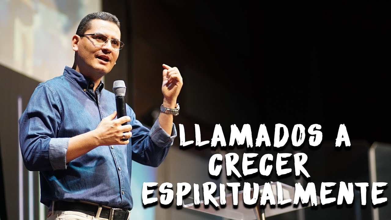 Llamados a crecer espiritualmente - Pastor Bernardo Gómez - YouTube