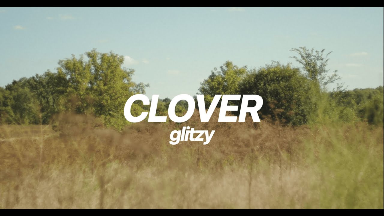 Clover OFFICIAL MUSIC VIDEO Glitzy - YouTube