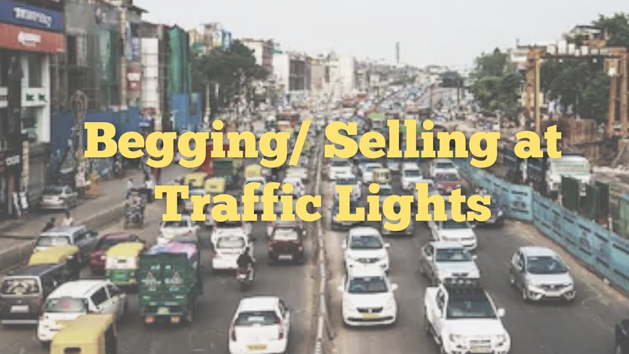 Begging/ Selling at Traffic Light -Major Problem-Requesting your ...
