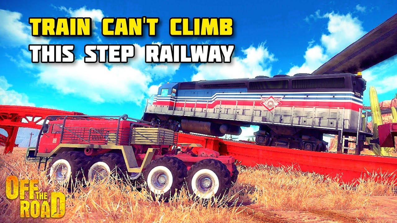 BUG? MAKE TRAIN CAN'T CLIMB THIS STEP RAILWAY | OFF THE ROAD OPEN WORLD ...