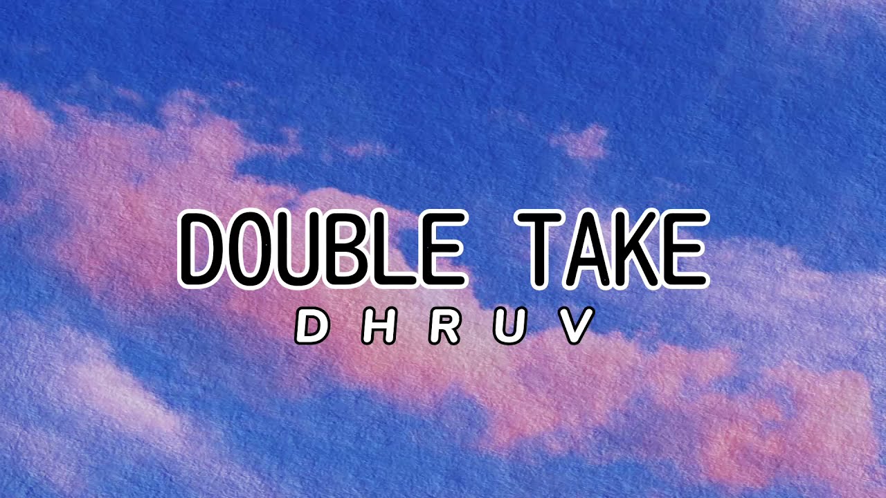 Dhruv - Double Take (lyrics) Lirik terjemahan - YouTube