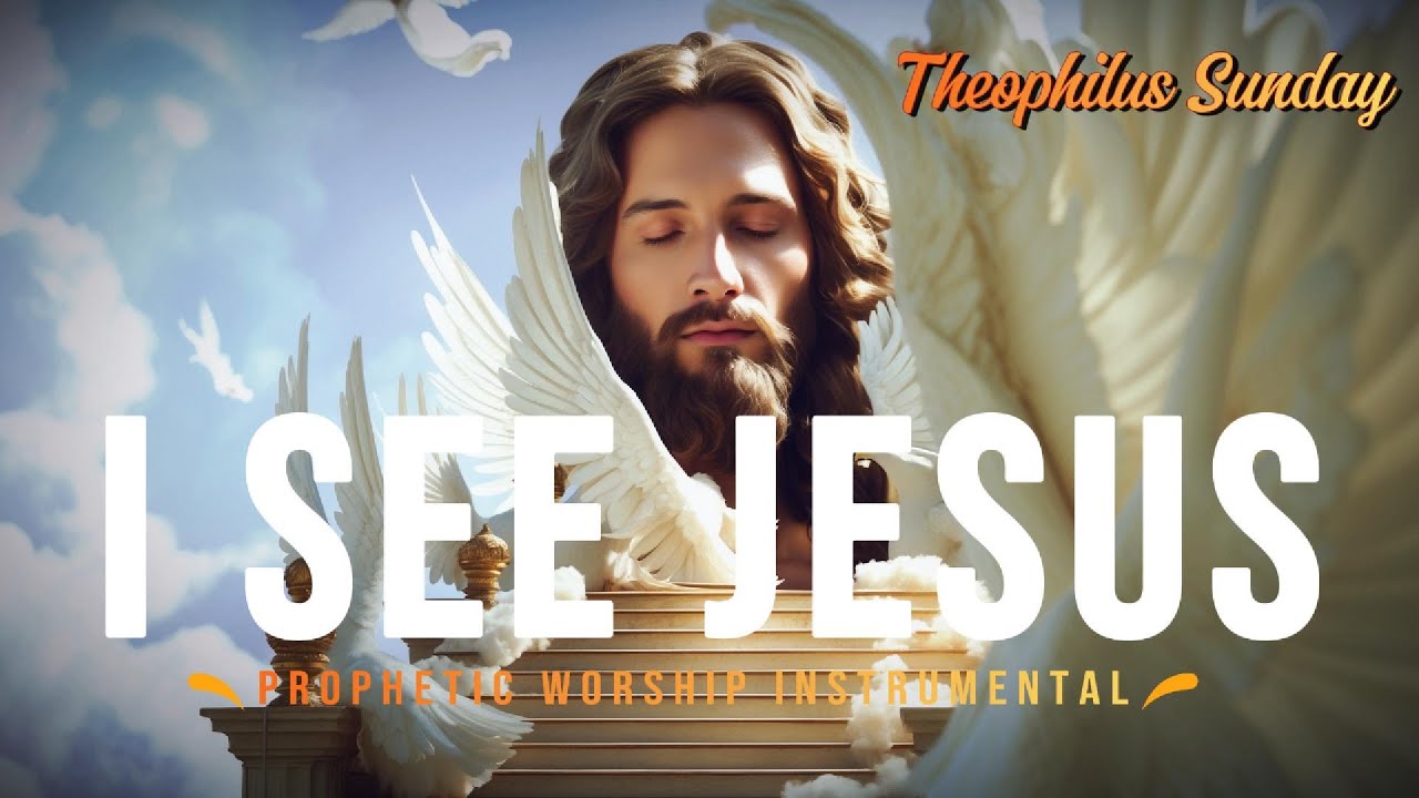 I SEE JESUS - THEOPHILUS SUNDAY || PROPHETIC WORSHIP INSTRUMENTAL ...