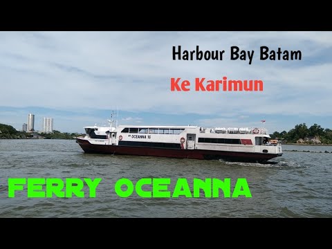 Perjalanan naik Ferry Oceanna 19 Dari Harbour Bay Batu Ampar Batam ...