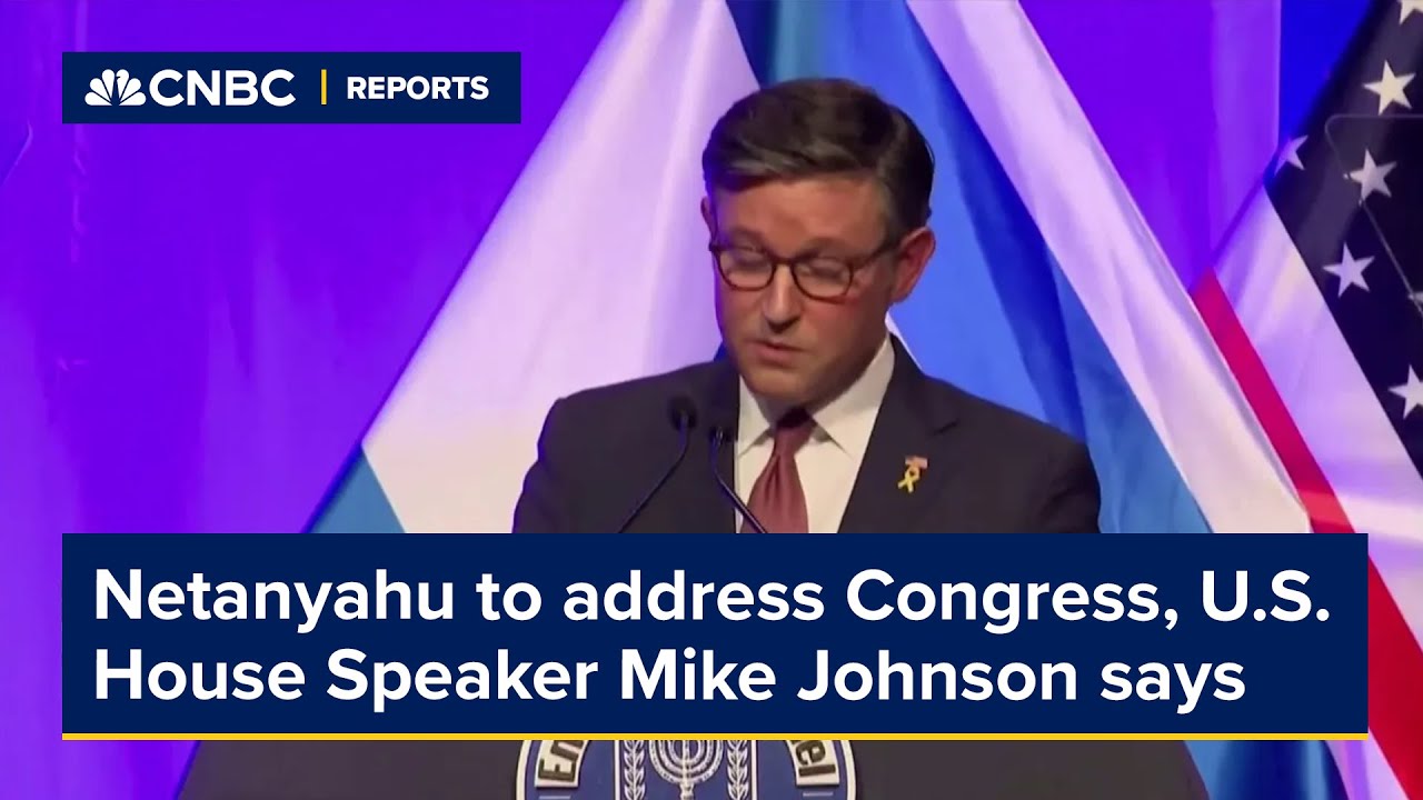 Israel's Netanyahu to address Congress, U.S. House Speaker Mike Johnson ...