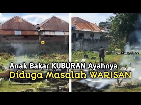 Viral! Seorang ANAK Diduga Bakar KUBURAN Ayahnya Sendiri