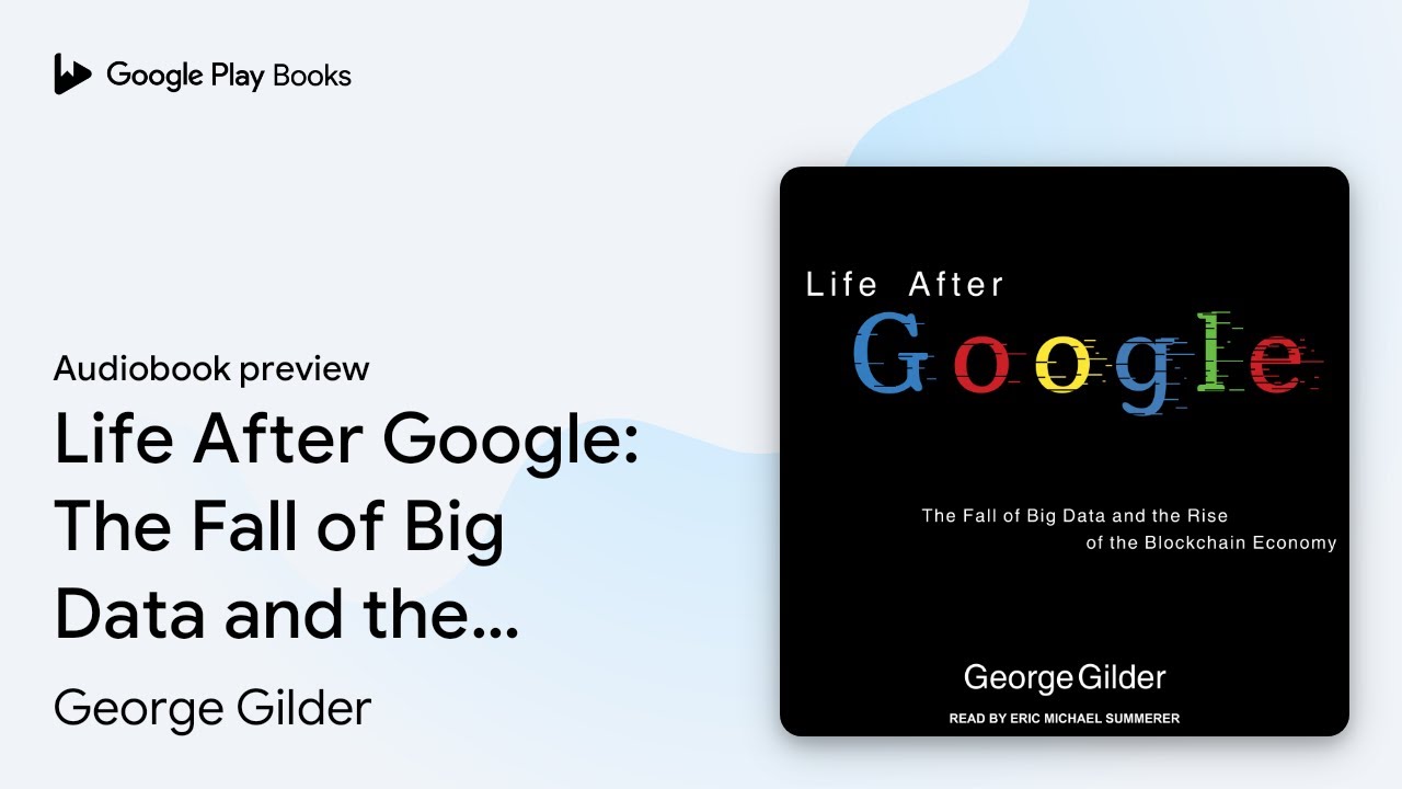 Life After Google: The Fall of Big Data and the… by George Gilder ...