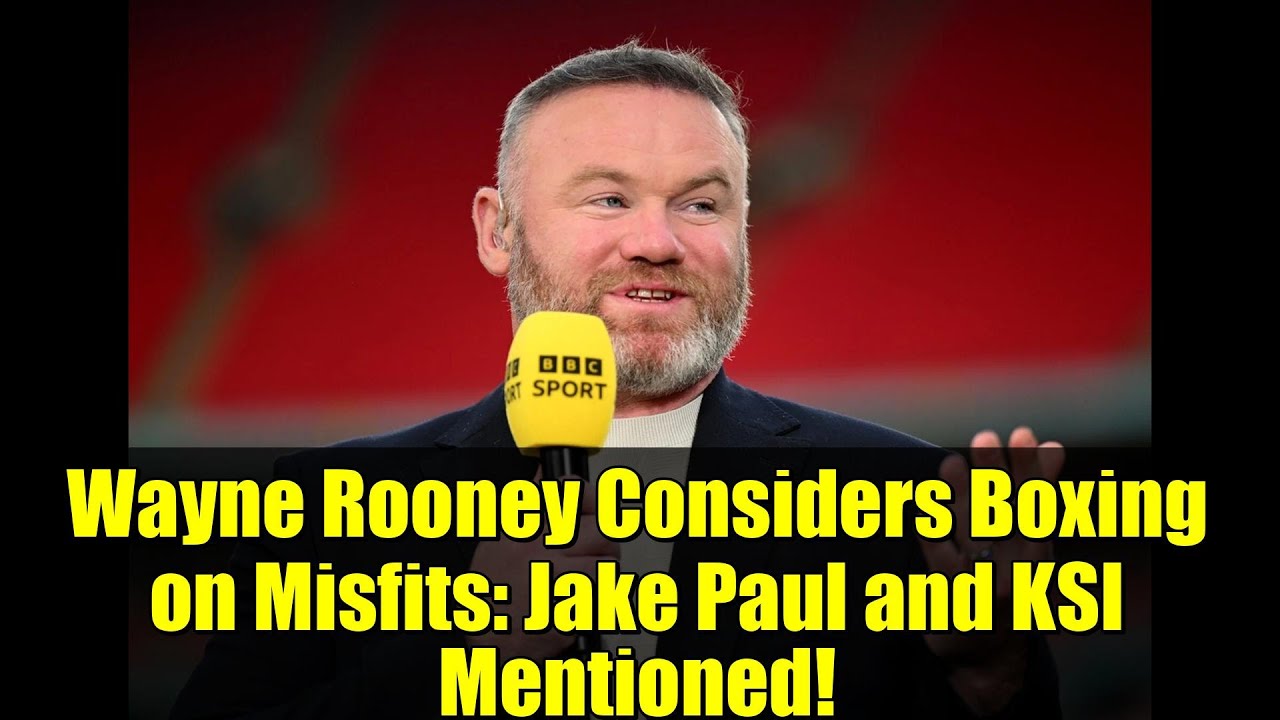 Wayne Rooney Considers Boxing on Misfits: Jake Paul and KSI Mentioned ...